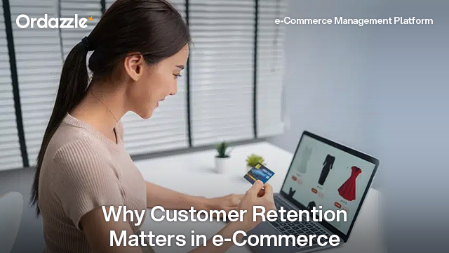 Why is it critical to focus on customer retention in e-commerce? | Ordazzle