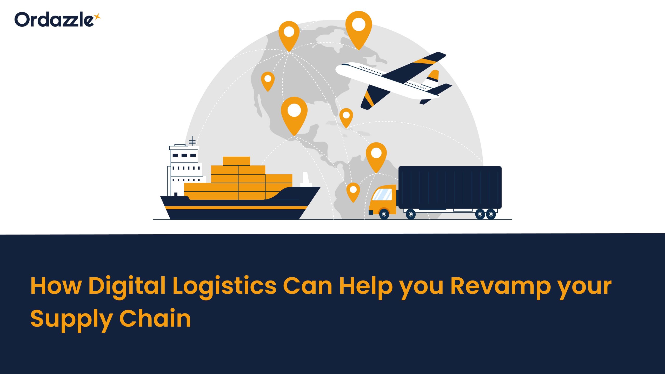 How Digital Logistics Can Help you Revamp your Supply Chain | Ordazzle