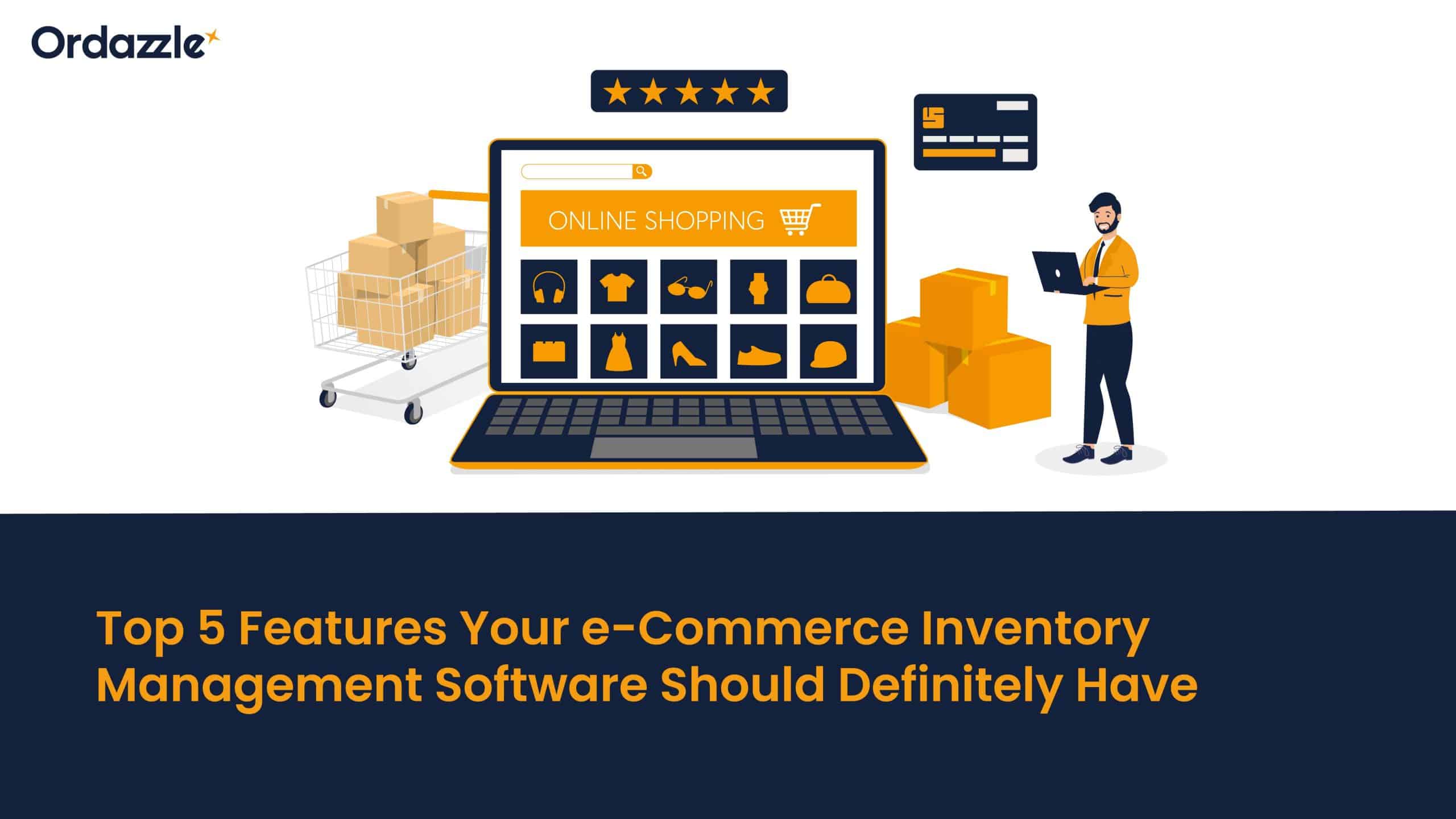 Top 5 Features Your e-Commerce Inventory Management Software Should ...